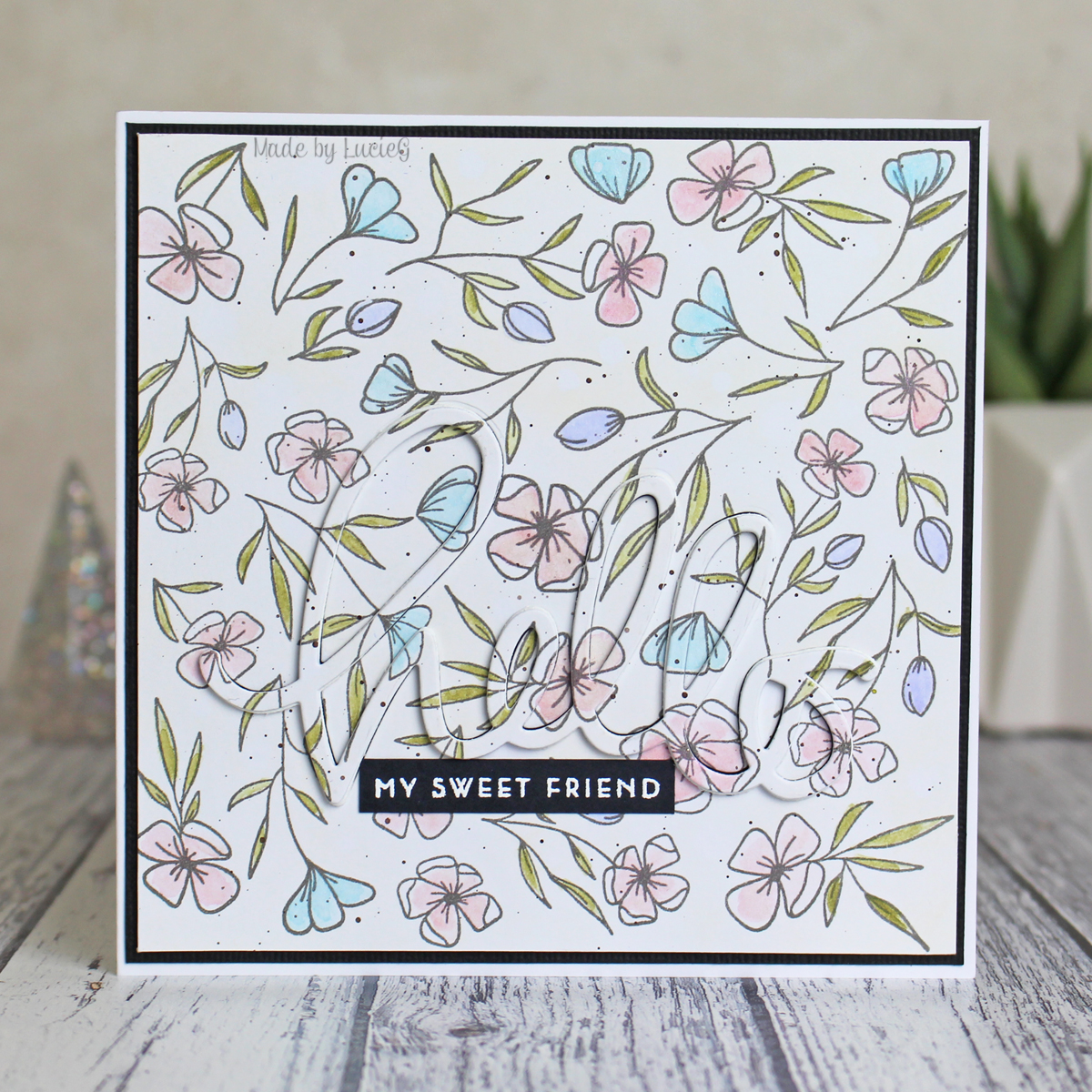 Hello my sweet friend | LucieG Cards
